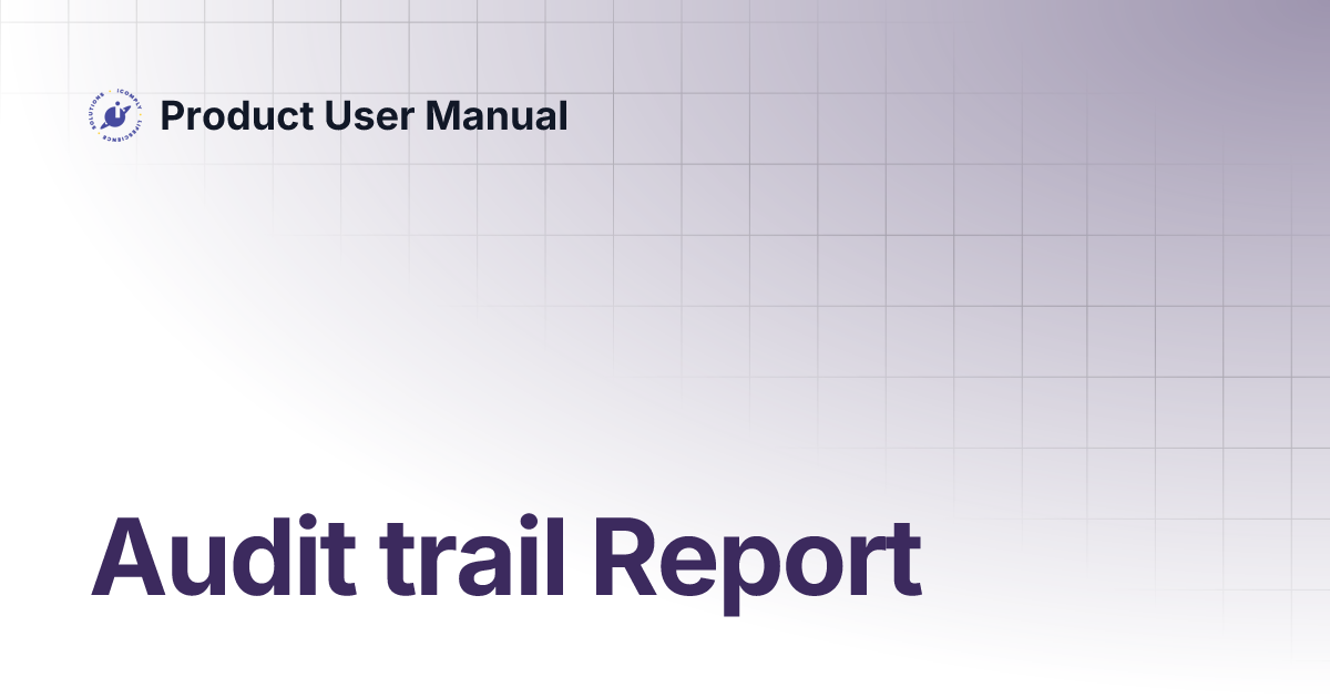 Audit trail Report | Product User Manual