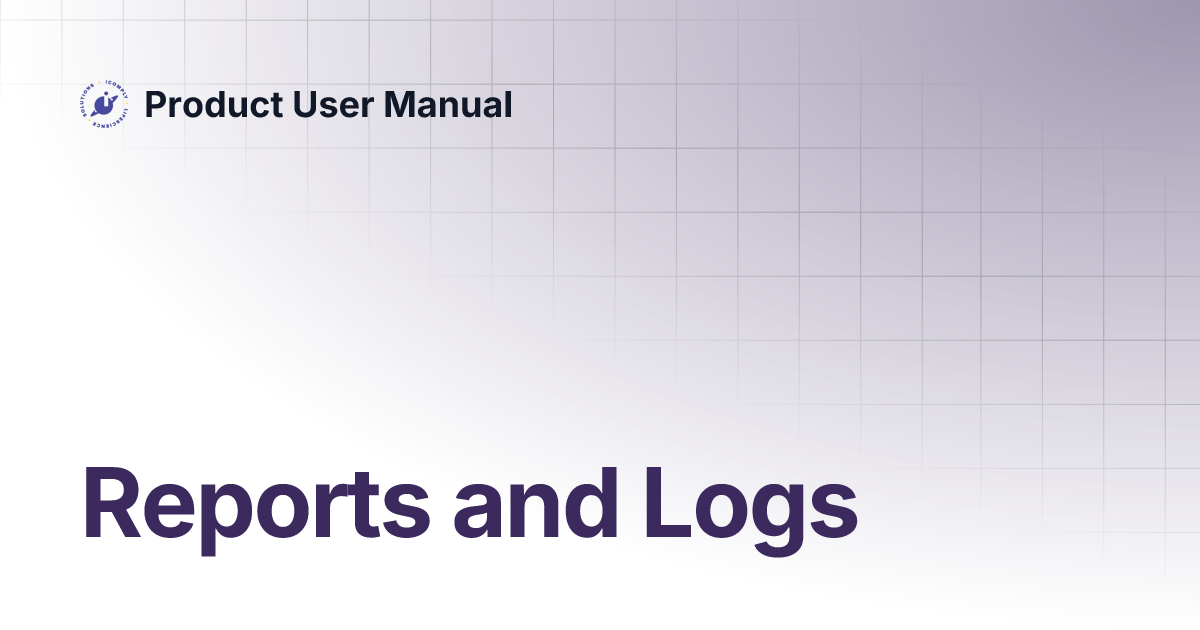 Reports and Logs | Product User Manual